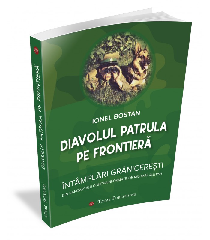 Ionel Bostan - Diavolul patrula pe frontieră. Întâmplări grănicerești